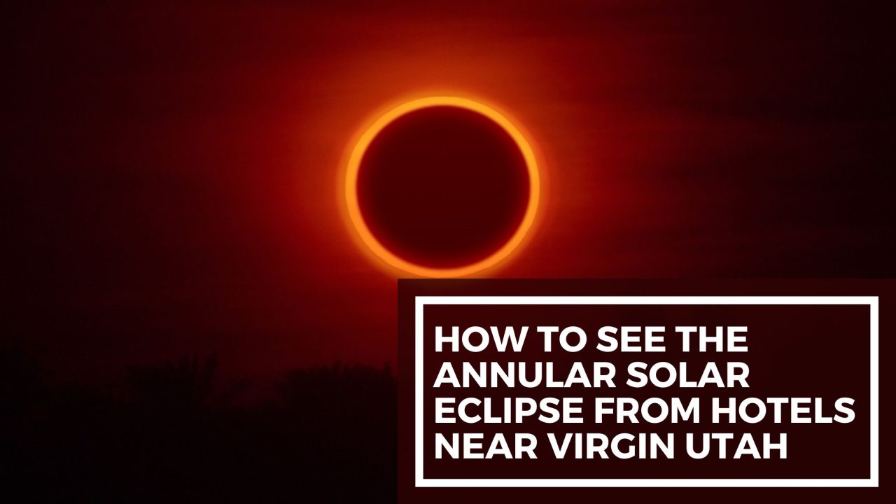 Experience the 2023 Annular Solar Eclipse in Virgin, Utah!